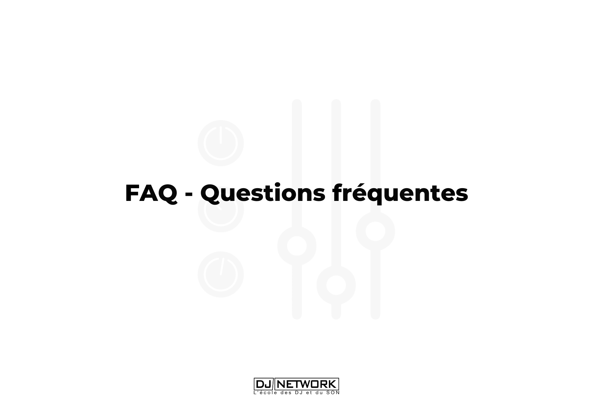 FAQ - Question fréquentes - DJ Network Formation